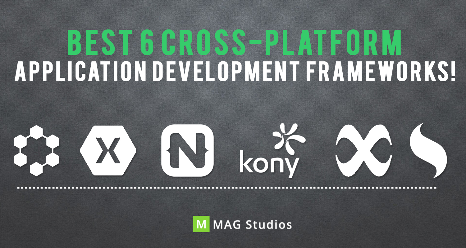 Best 6 Cross-Platform Application Development Frameworks! Best 6 Cross-Platform Application Development Frameworks!